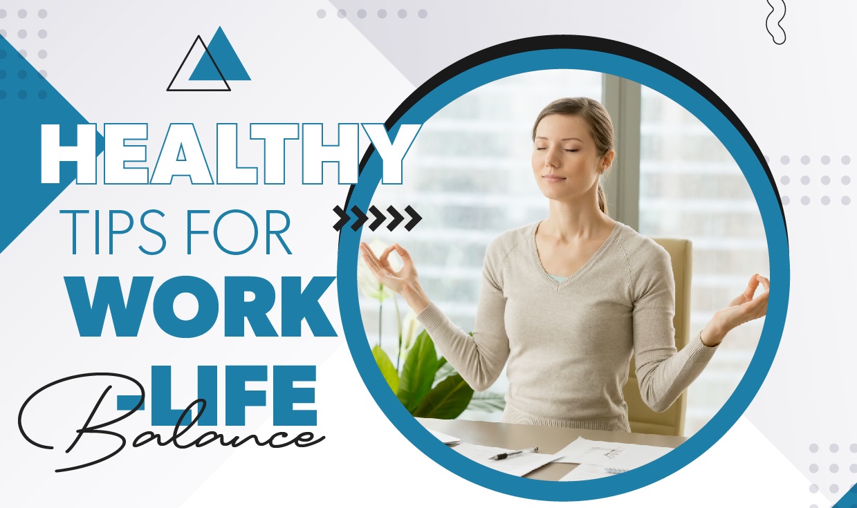 Healthy Tips For Work-Life Balance
